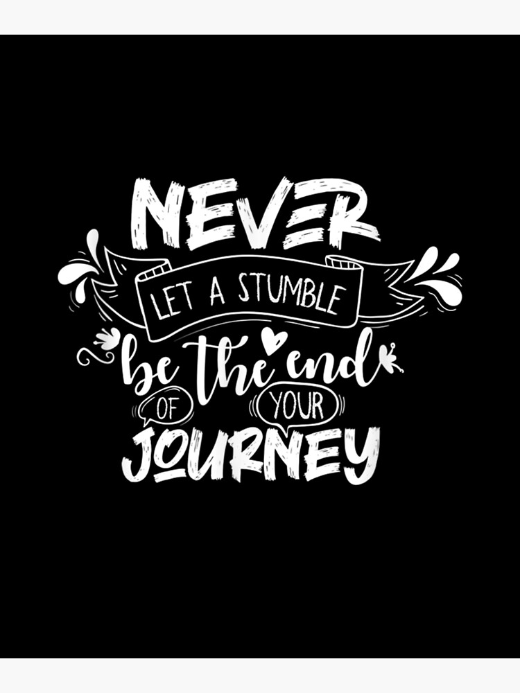 "Never Let A Stumble Inspirational Quote " Poster by maizreo | Redbubble