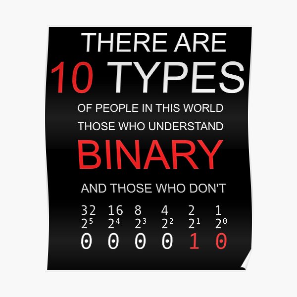 "THERE ARE 10 TYPES OF PEOPLE IN THIS WORLD. THOSE WHO UNDERSTAND BINARY AND THOSE WHO DON'T ...