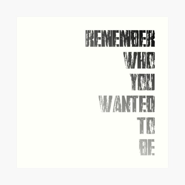 REMEMBER WHO YOU WANTED TO BE Text Art Fashion Design Art Print For remember-who-you-wanted-to-be-text-art-fashion-design-art-print-for