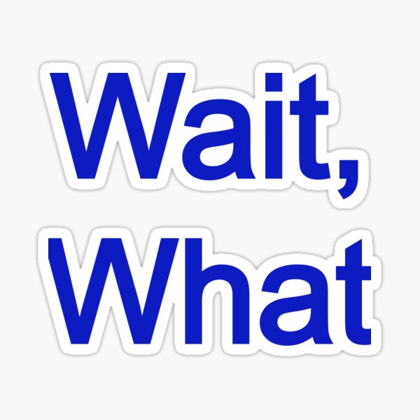"Wait, what" Sticker for Sale by FerrariKing | Redbubble