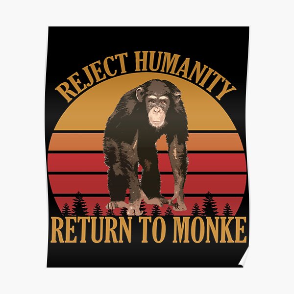 "REJECT HUMANITY RETURN TO MONKE VINTAGE" Poster for Sale by ...