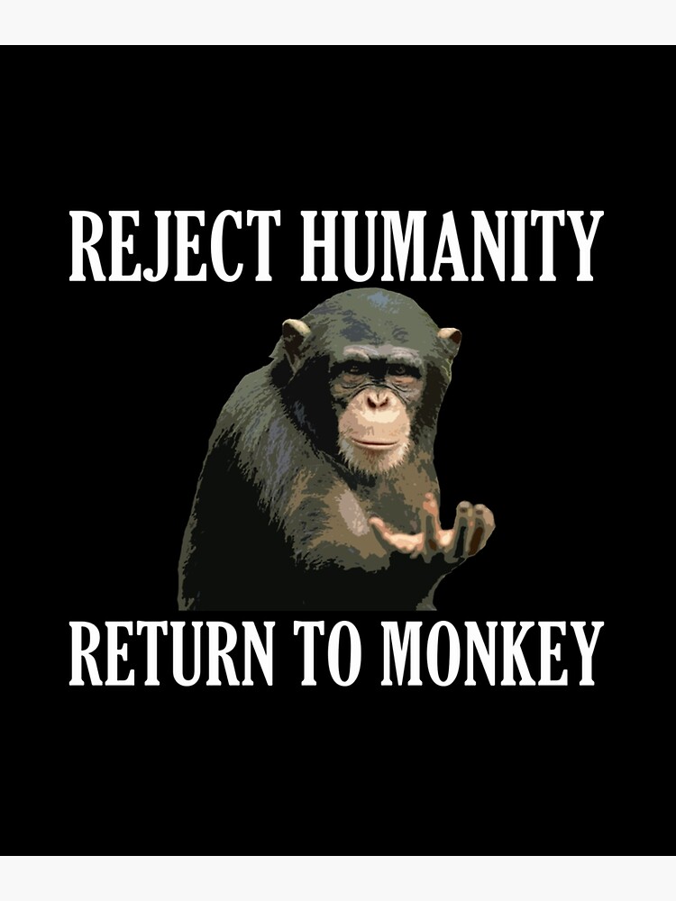 "Reject Humanity Return to Monkey " Poster for Sale by JakaylaGlover ...