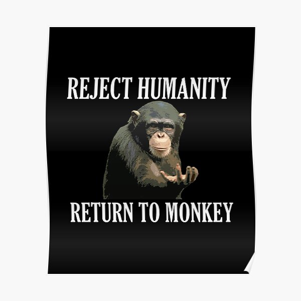 "Reject Humanity Return to Monkey " Poster for Sale by JakaylaGlover ...