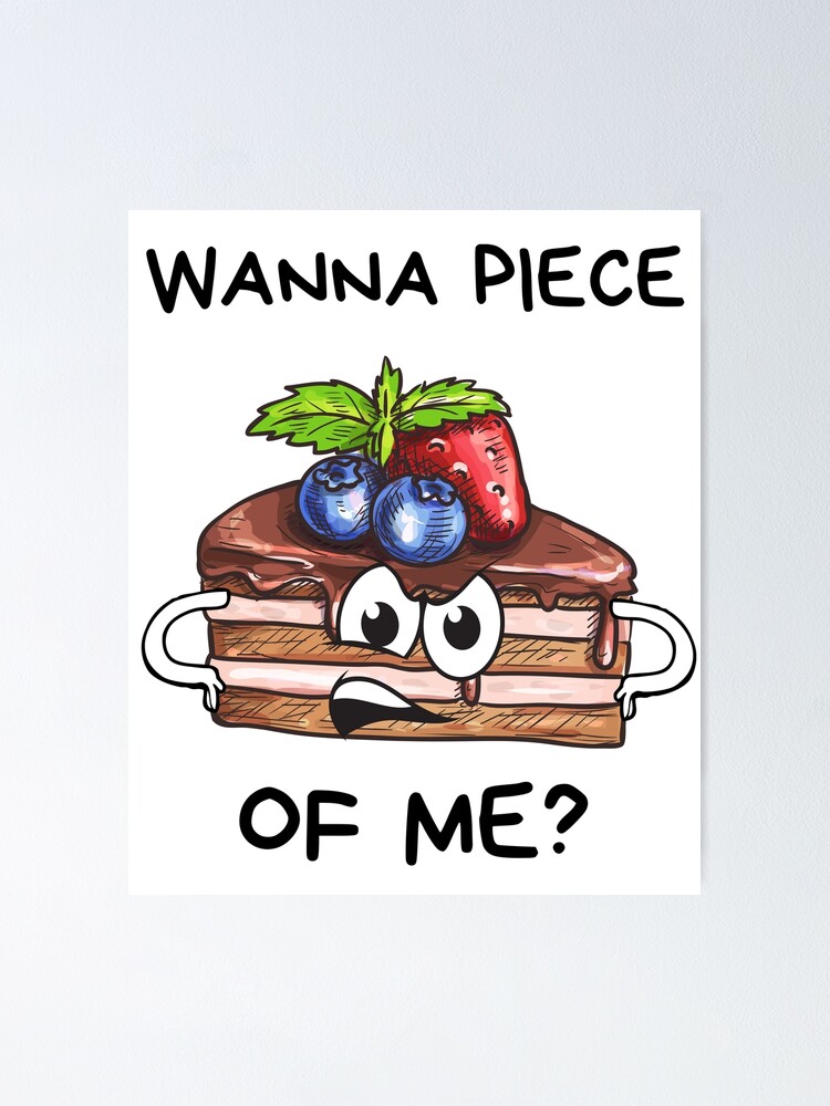"Wanna Piece of Me Born to Cake Cake Pun" Poster by Bluediggies | Redbubble
