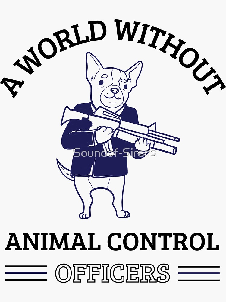 "A World Without Animal Control Officers" Sticker for Sale by Soundof ...
