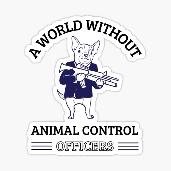 "A World Without Animal Control Officers" Sticker for Sale by Soundof ...