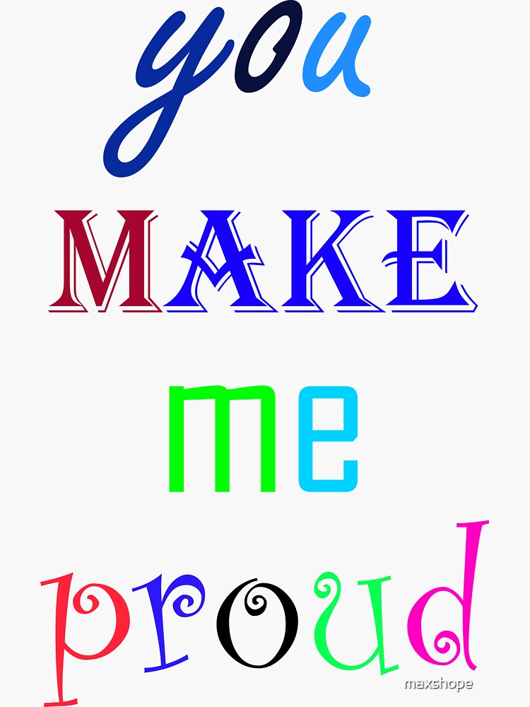 "you make me proud" Sticker by maxshope | Redbubble