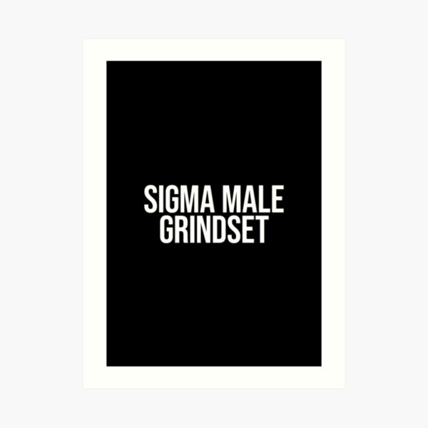 "Sigma Male Grindset" Art Print for Sale by MariosNydras | Redbubble