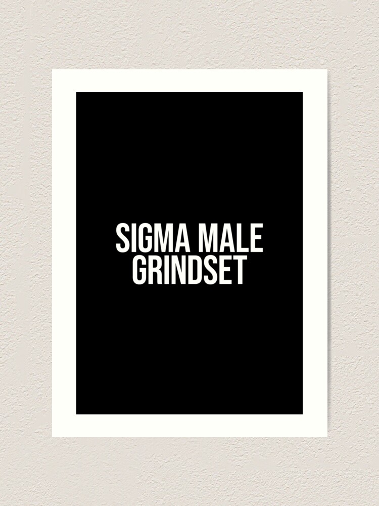 "Sigma Male Grindset" Art Print for Sale by MariosNydras | Redbubble