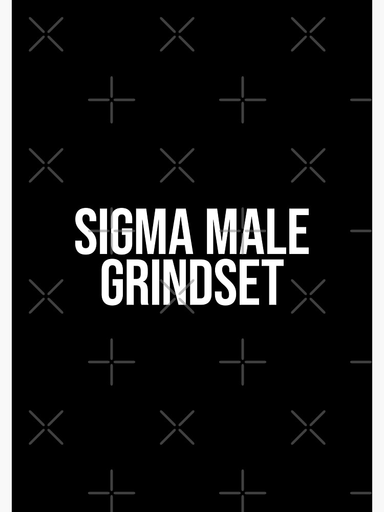 "Sigma Male Grindset" Art Print for Sale by MariosNydras | Redbubble