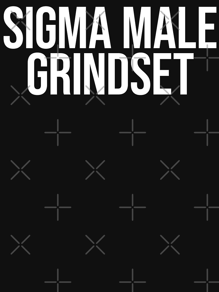 "Sigma Male Grindset" T-shirt for Sale by MariosNydras | Redbubble | sigma grindset t-shirts ...