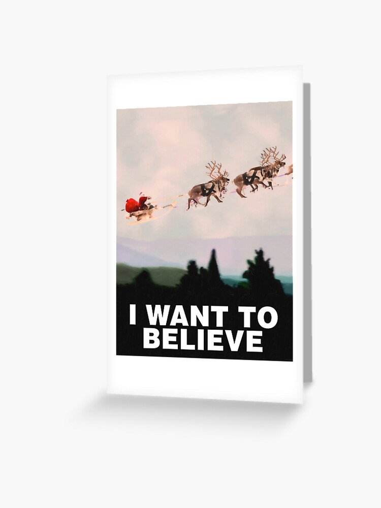 "I Want to Believe, X-Files spoof" Greeting Card for Sale by ...