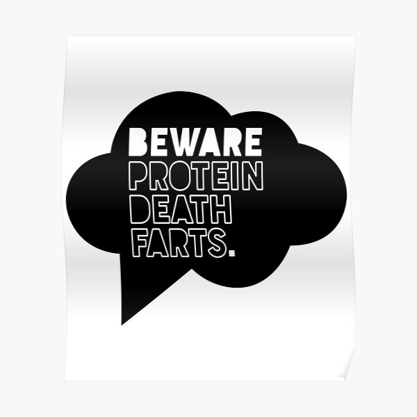 "BEWARE PROTEIN DEATH FARTS." Poster for Sale by Kloud-Theory | Redbubble