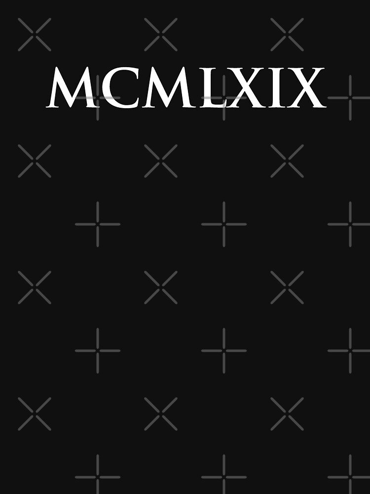 "1969 MCMLXIX (Roman Numeral)" T-shirt for Sale by gemgemshop ...