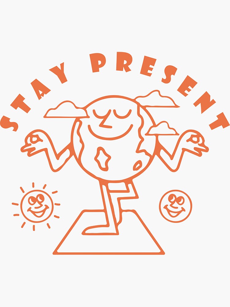 "STAY PRESENT" Sticker for Sale by PHFurukawa | Redbubble