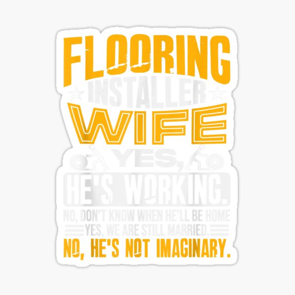 "Flooring Installer Contractor Wife Floor Installation " Sticker by ...