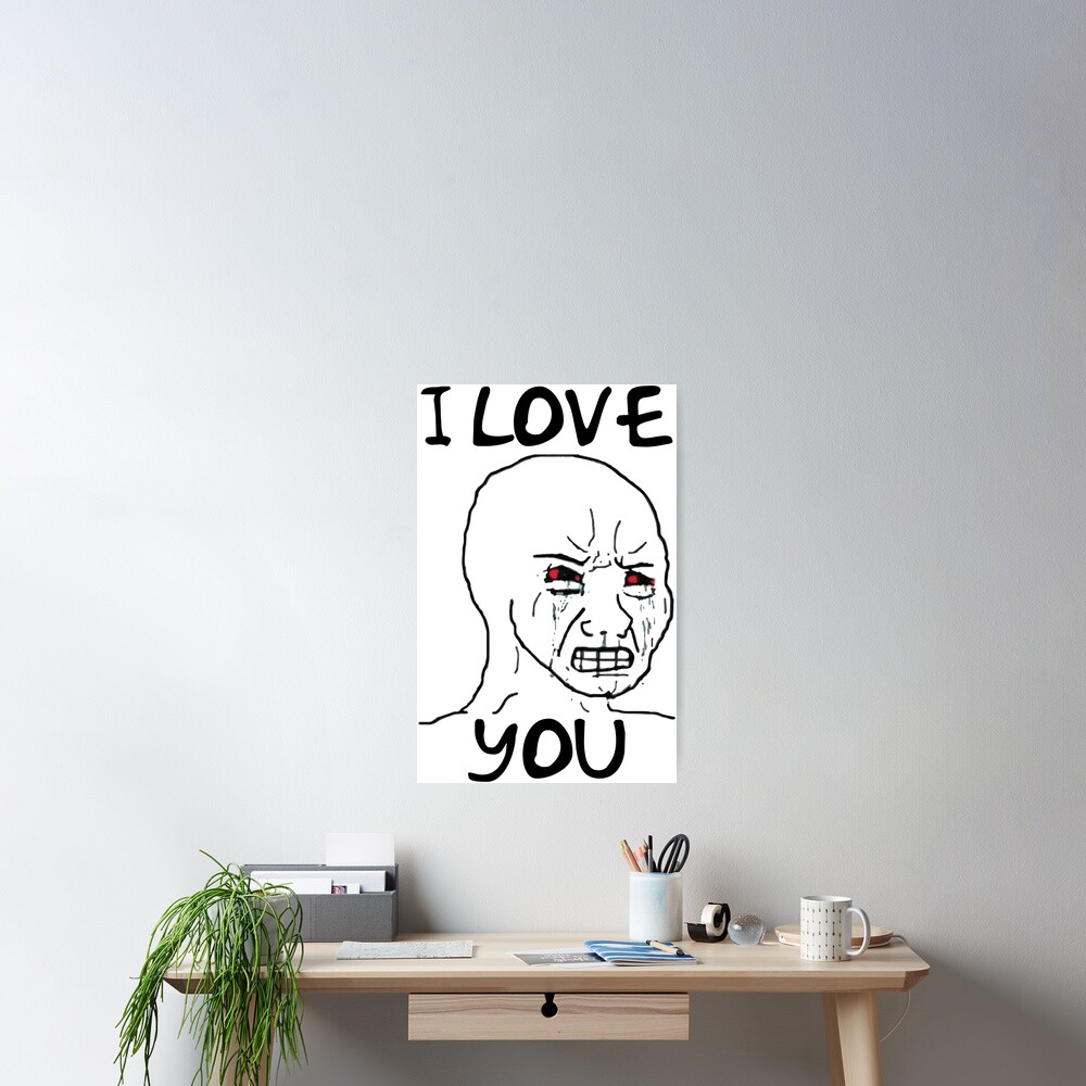 Póster «Simp te amo gracioso llorando wojak meme» de TeeArtsFashion ...