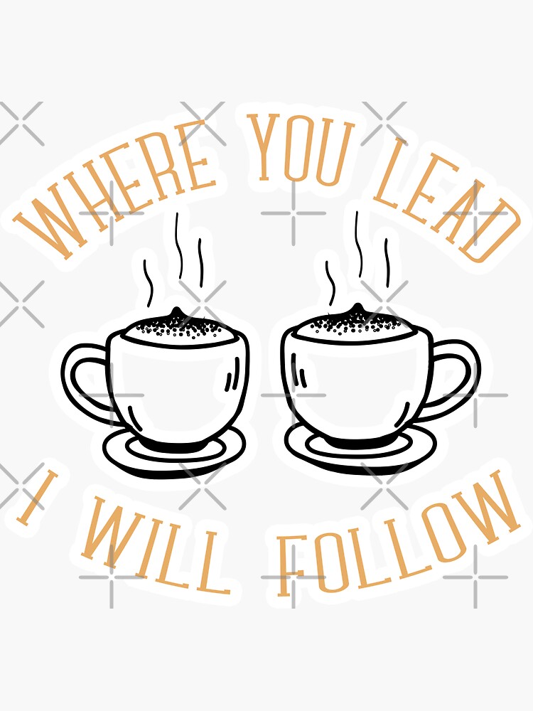 "Where you lead I will follow" Sticker for Sale by Luixoc | Redbubble