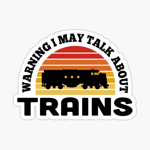 "Warning I May Start Talking About Trains" Sticker by JasKei-Designs ...
