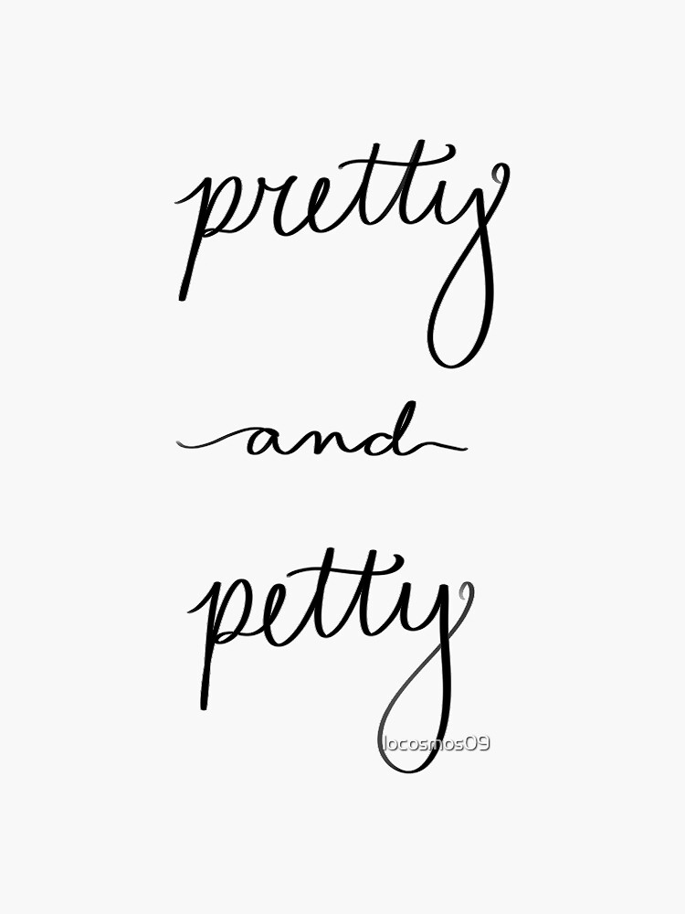 "Pretty and Petty" Sticker for Sale by locosmos09 | Redbubble