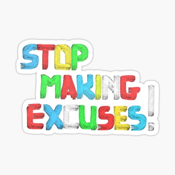 "Stop making excuses" Sticker for Sale by soufiane07 | Redbubble