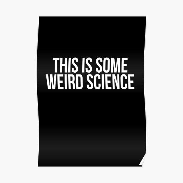 "This Is Some Weird Science" Poster for Sale by BigMovesHustler | Redbubble