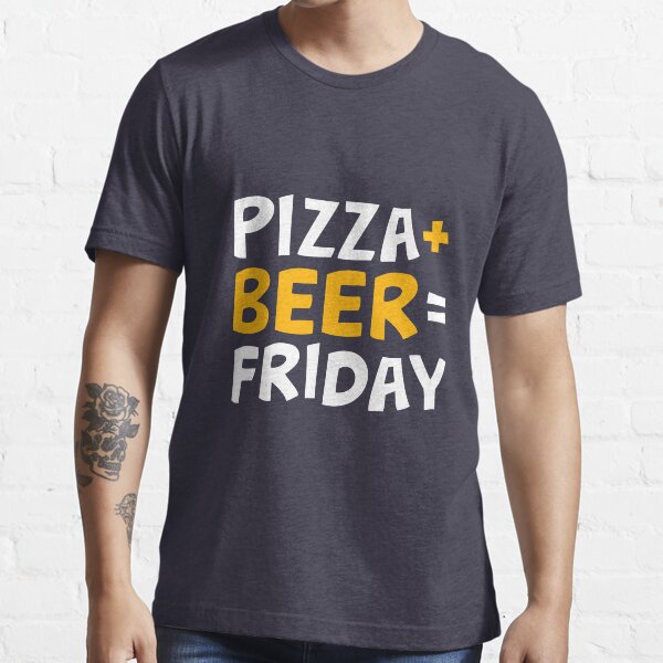 "Pizza + beer = Friday. Funny design for happy Fridays." T-shirt for ...