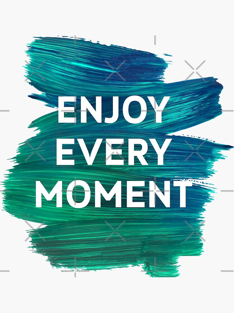 "Enjoy Every Moment - Positive Thinking" Sticker for Sale by ...