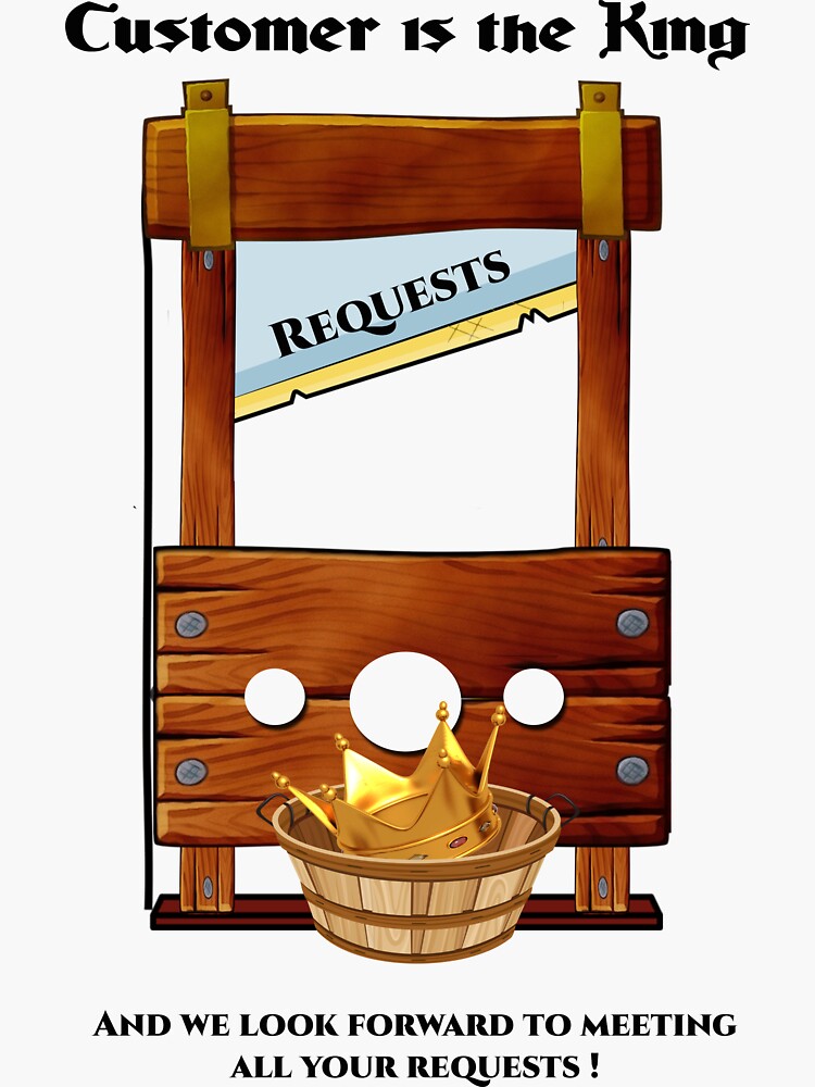 "Customer is the King and we look forward to meek all your requests ...