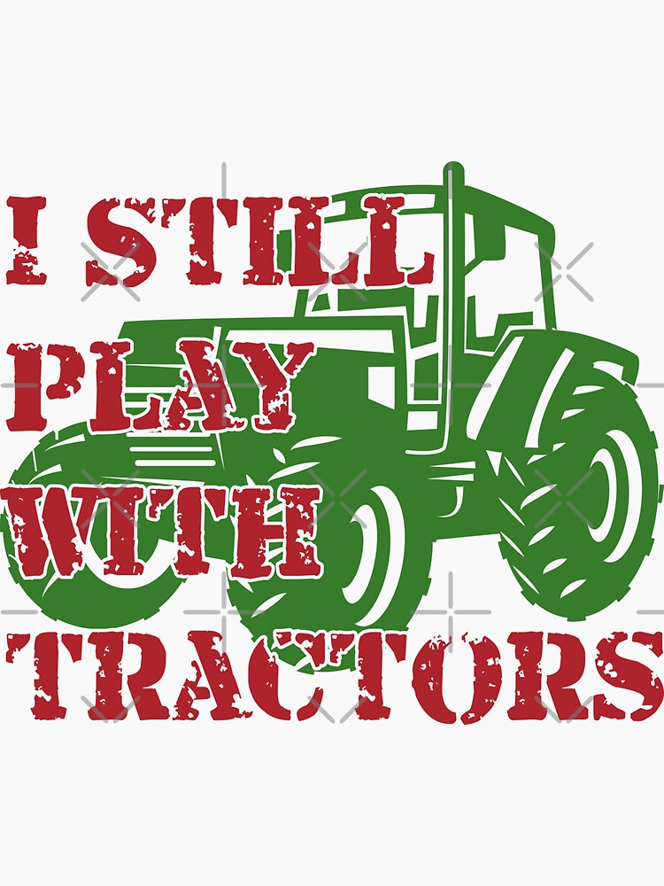 "Fun - I still play with tractors - Funny farmer" Sticker for Sale by ...
