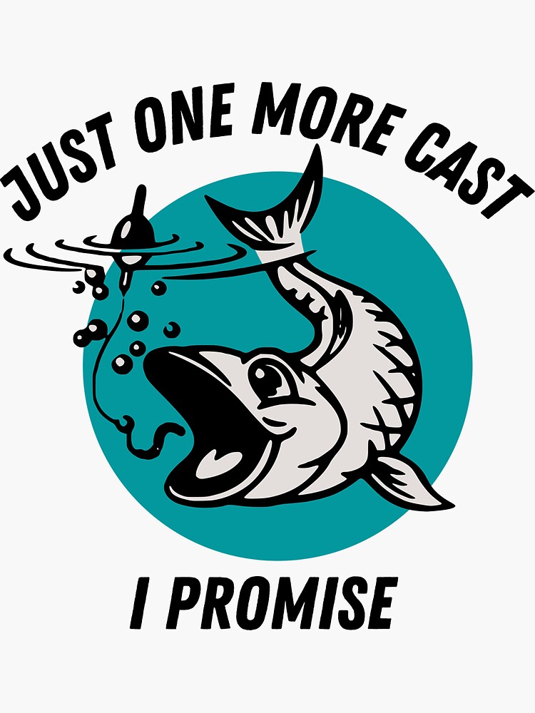 "Just One More Cast I Promise" Sticker for Sale by CRAZY-T | Redbubble