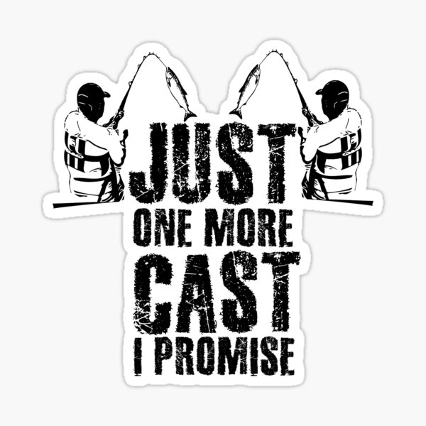 "Just One More Cast I Promise" Sticker for Sale by WordyBirdy | Redbubble