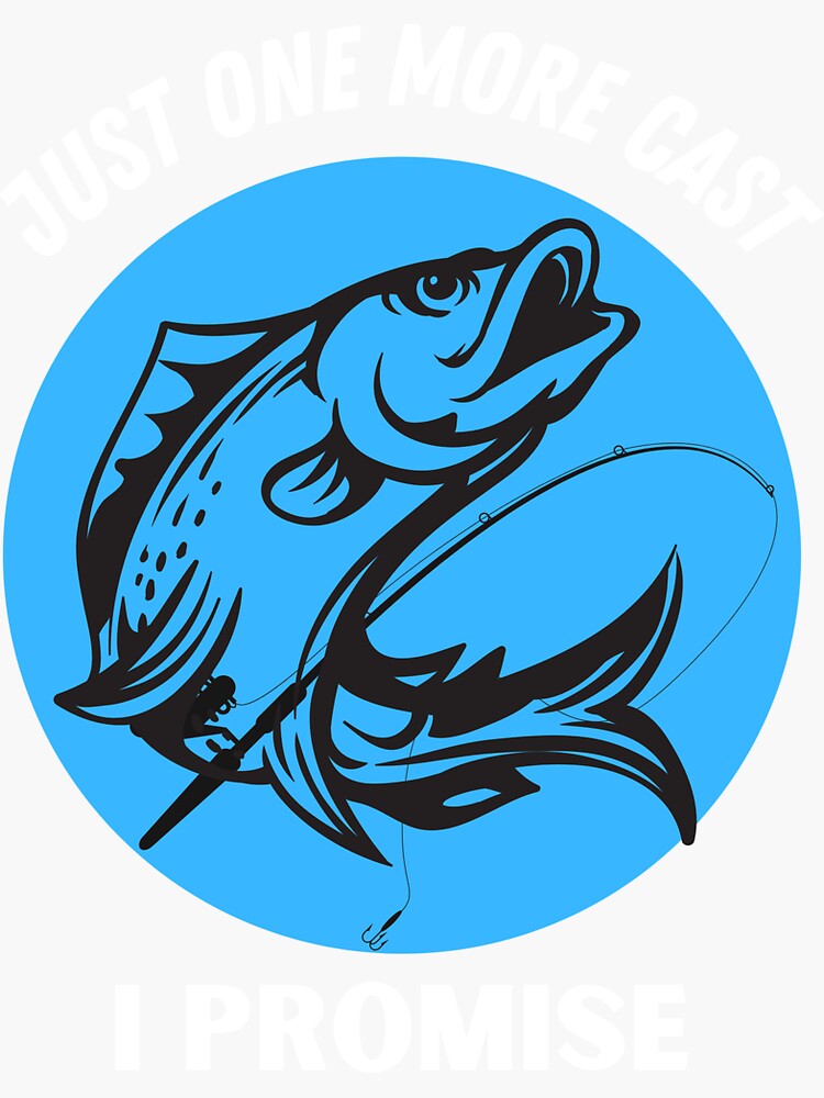 "Just One More Cast I Promise" Sticker for Sale by CRAZY-T | Redbubble