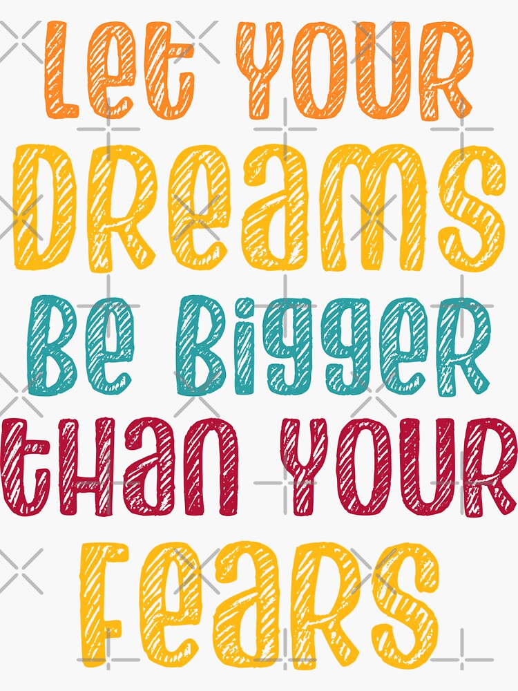 " Let Your Dreams Be Bigger Than Your Fears Motivational/Inspiring life ...