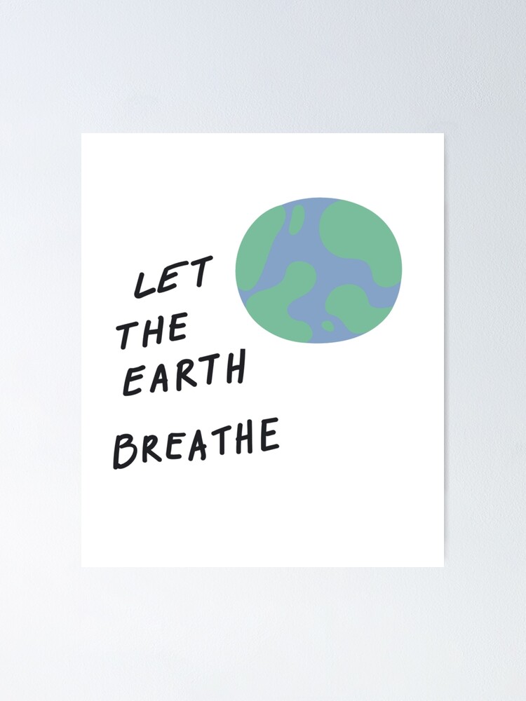 "Let the earth breathe" Poster for Sale by Blaubeerspinne | Redbubble