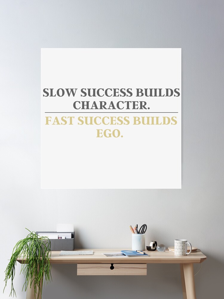 Ego Character Quotes Slow Success Builds Character. Fast Success