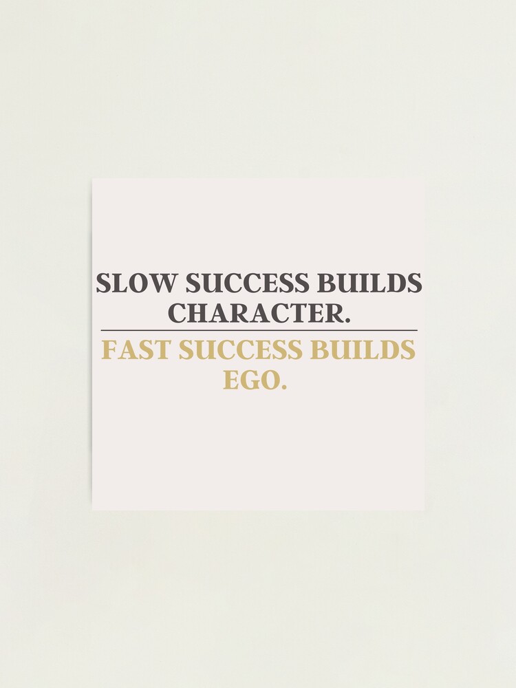 Personality Ego Quotes Slow Success Builds Character. Fast Success