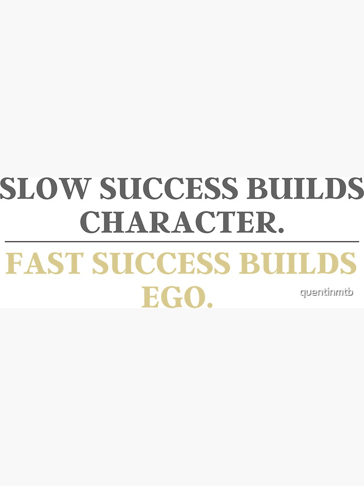 "Slow Success Builds Character. Fast Success Builds Ego. | Quote ...