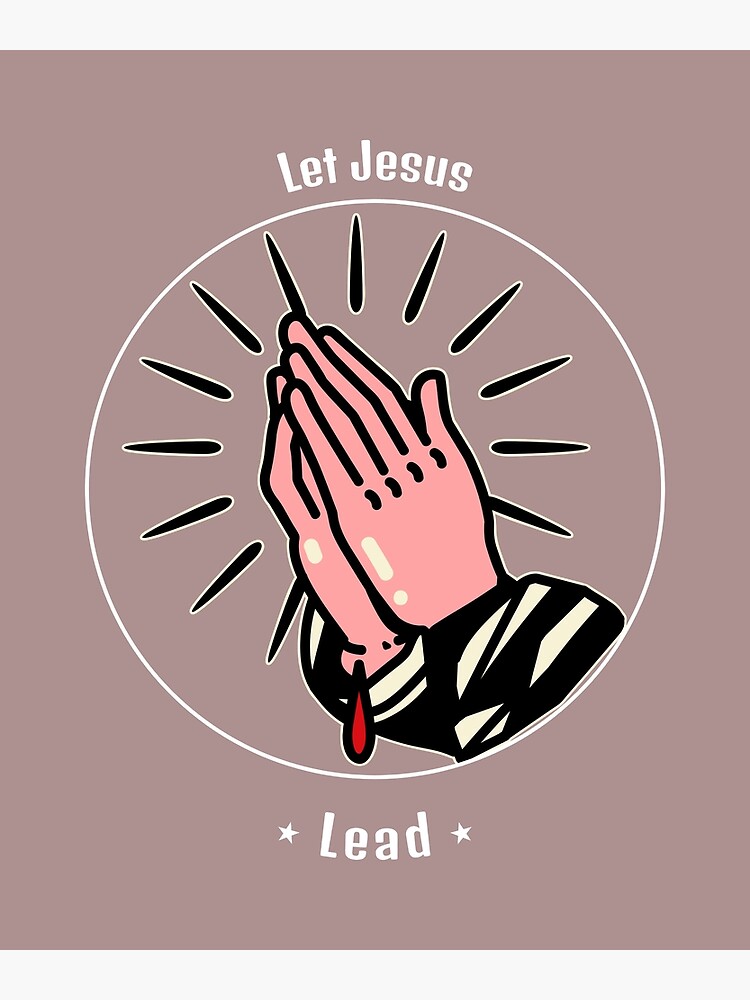 "Let Jesus Lead Praise Hands" Poster for Sale by Grow_through_ Faith ...