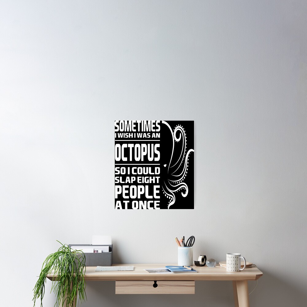 "Sometimes I Wish I Was An Octopus, So I Could Slap Eight People At ...