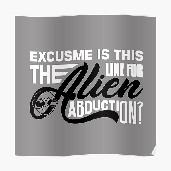 "Excuse Me is This The Line For Alien Abduction - Aliens Quotes ...
