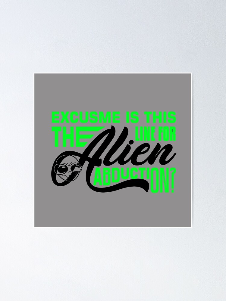 "Excuse Me is This The Line For Alien Abduction - Aliens Quotes ...