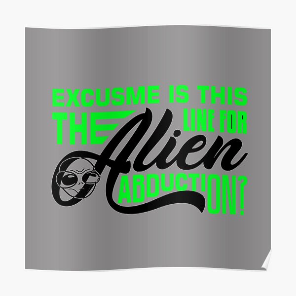 "Excuse Me is This The Line For Alien Abduction - Aliens Quotes ...