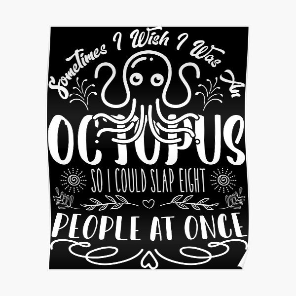 "Sometimes I Wish I Was An Octopus, So I Could Slap Eight People At ...