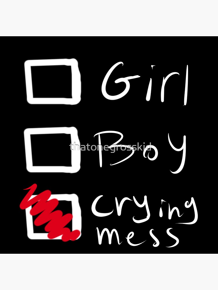 "boy? girl? crying mess??" Sticker for Sale by thatonegrosskid | Redbubble