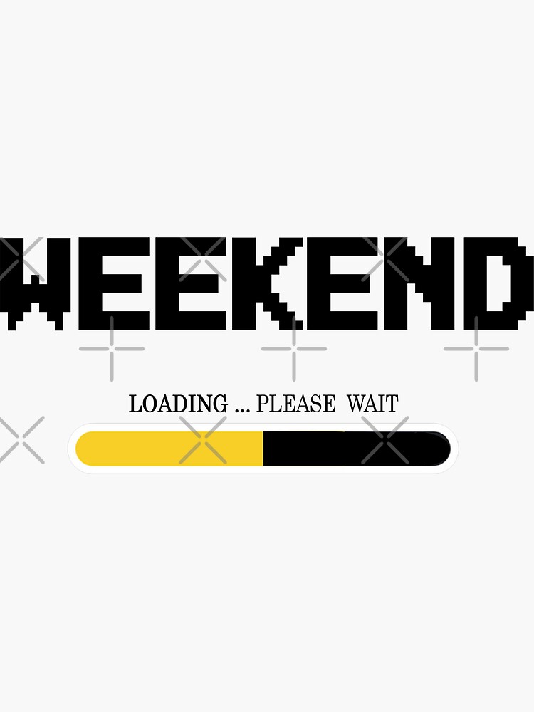 "Weekend loading please wait" Sticker by hakimayedder33 | Redbubble