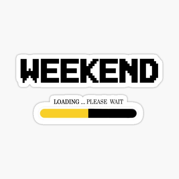 "Weekend loading please wait" Sticker by hakimayedder33 | Redbubble
