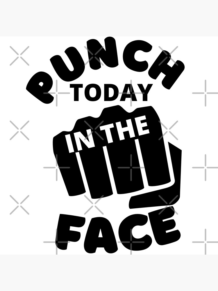 "PUNCH TODAY IN THE FACE" Poster for Sale by wildwhimsical | Redbubble