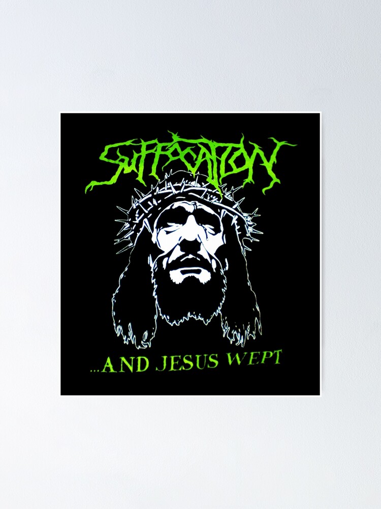 "Best selling Suffocation Band and yesus wept" Poster by nhillaby90 ...