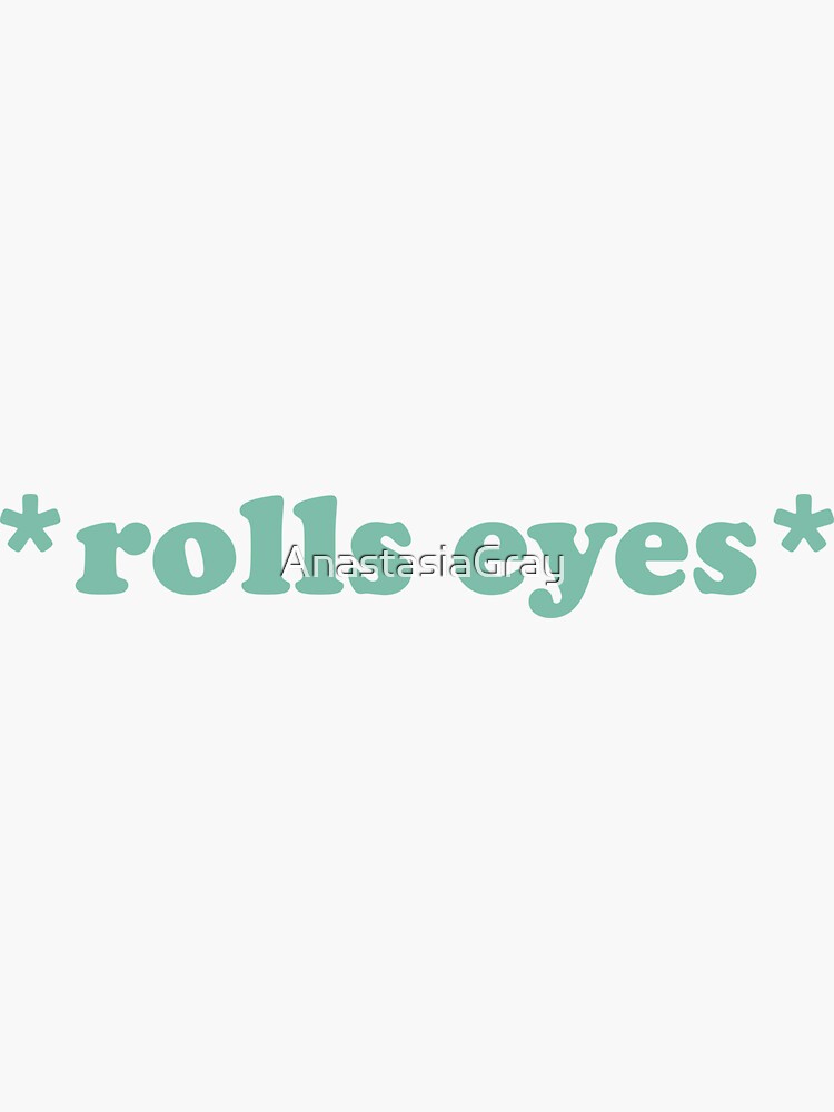 "ROLLS EYES" Sticker for Sale by AnastasiaGray | Redbubble